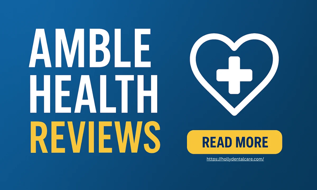 Amble Health Reviews: A Comprehensive Health Insight - Holly Dental Care